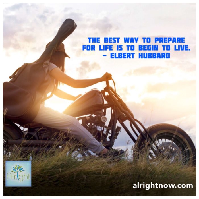 "The best way to prepare for life..." - AlrightNow